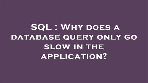 Sql Why Does A Database Query Only Go Slow In The Application Youtube