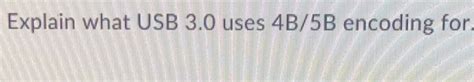 solved explain what usb 3 0 uses 4b 5b encoding for