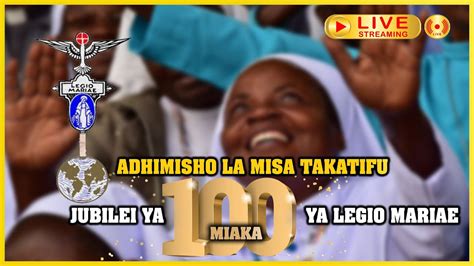 🔴 Live Adhimisho La Misa Takatifu Jubilei Ya Miaka 100 Ya Legio Ya
