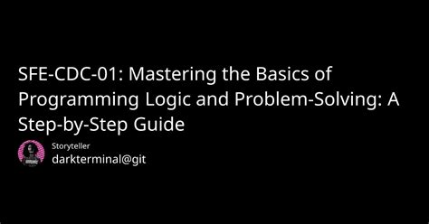 Sfe Cdc 01 Mastering The Basics Of Programming Logic And Problem Solving A Step By Step Guide