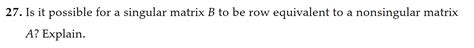 Solved 27 Is It Possible For A Singular Matrix B To Be Row