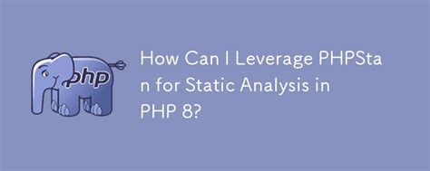 How Can I Leverage Phpstan For Static Analysis In Php 8 Php8 Phpcn