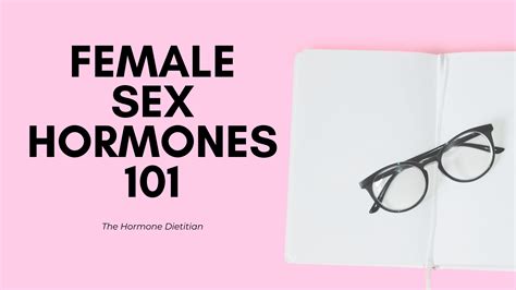Female Sex Hormones 101 — The Hormone Dietitian