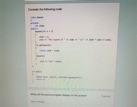 Solved Consider The Following Code Class Square Private Chegg