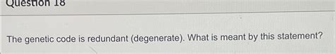 Solved Question 18the Genetic Code Is Redundant