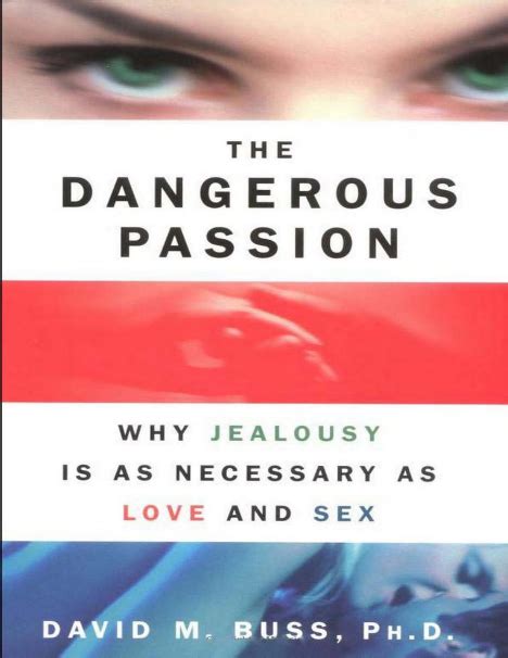 The Dangerous Passion Why Jealousy Is As Necessary As Love And Sex