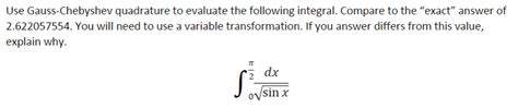 Solved Use Gauss Chebyshev Quadrature To Evaluate The