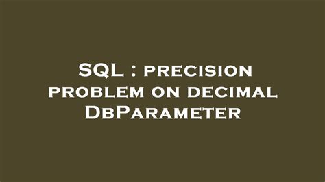 Sql Precision Problem On Decimal Dbparameter Youtube