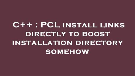 C PCL Install Links Directly To Boost Installation Directory Somehow YouTube