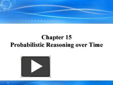 Chapter 15 Probabilistic Reasoning Over Time Presentation Free To View