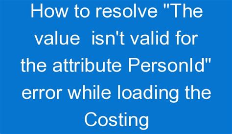 how to resolve the the value isn t valid for the attribute personid
