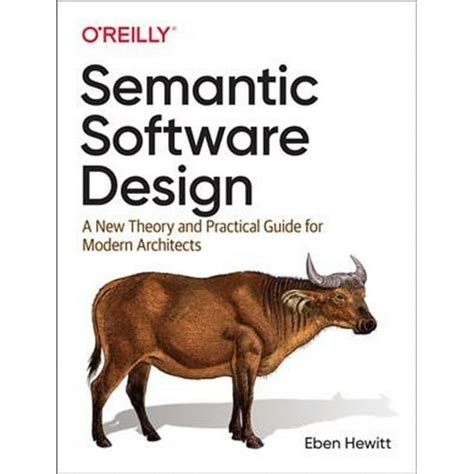 Semantic Software Design A New Theory And Practical Guide For Modern Architects Paperback