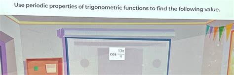 Solved Use Periodic Properties Of Trigonometric Functions To Chegg