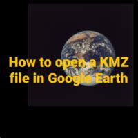 How To Open A KMZ File In Google Earth Equator