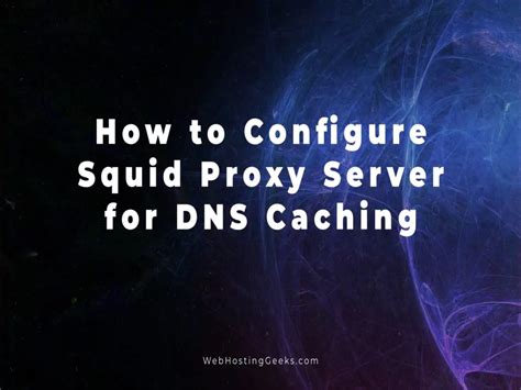 how to configure squid proxy server for dns caching linux tutorials