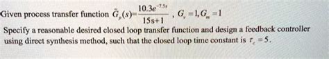 Solved 103e 75 Given Process Transfer Function Gs Specify A
