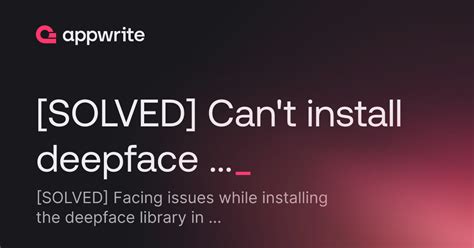 Solved Cant Install Deepface Library Python Threads Appwrite