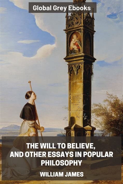 The Will To Believe And Other Essays In Popular Philosophy By William