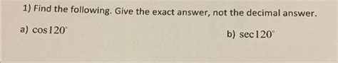Solved Find The Following Give The Exact Answer Not The Chegg