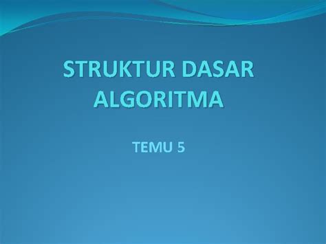 STRUKTUR DASAR ALGORITMA TEMU Struktur Dasar Algoritma