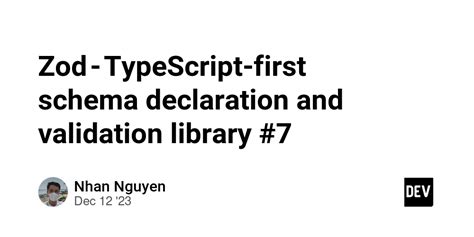 Zod Typescript First Schema Declaration And Validation Library 7 Dev Community