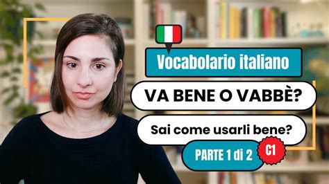 Learn Italian Vocabulary C1 Va Bene O Vabbè 1di2