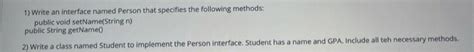 Solved 1 Write An Interface Named Person That Specifies The