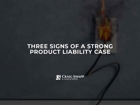 Three Signs Of A Strong Product Liability Case Craig Swapp