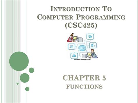 CHAPTER 5 FUNCTIONS I NTRODUCTION T O C OMPUTER P ROGRAMMING (CSC425) - ppt download