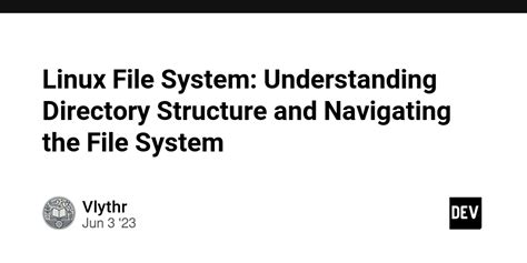 Linux File System Understanding Directory Structure And Navigating The File System Dev Community