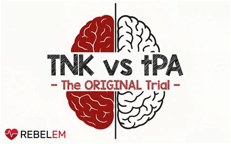TNK Vs TPA The ORIGINAL Trial REBEL EM Emergency Medicine Blog