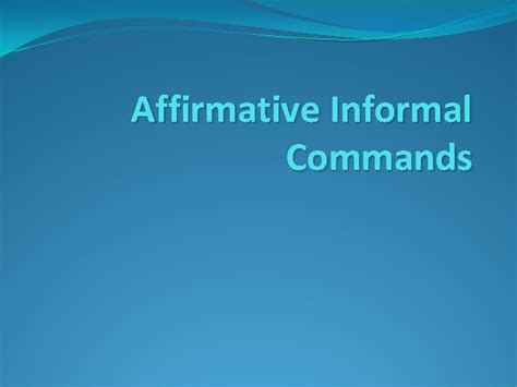 Affirmative Informal Commands Affirmative Informal Commands To Tell