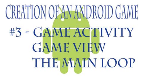 Creation Of An Android Game 3 Game Activity Game View The Main Loop