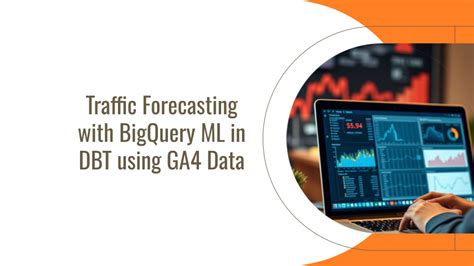 Traffic Forecasting With Bigquery Ml In Dbt Using Ga4 Data Caret Juice