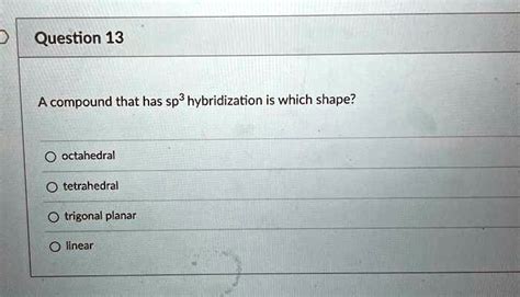 Solved A Compound That Has Sp Hybridization Is Which Shape O Octahedral O Tetrahedral O