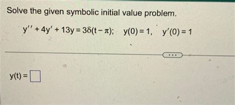 solved solve the given symbolic initial value problem