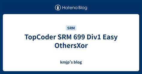 Topcoder Srm 699 Div1 Easy Othersxor Kmjps Blog