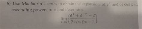 Solved B Use Maclaurin S Series To Obtain The Expansion Of Chegg Com