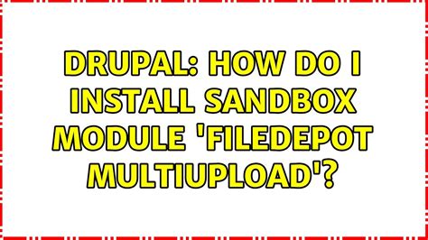 Drupal How Do I Install Sandbox Module Filedepot Multiupload Youtube