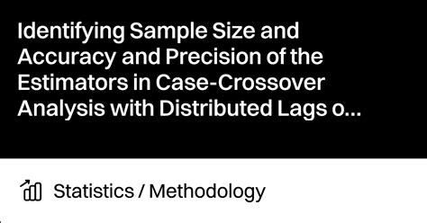 Identifying Sample Size And Accuracy And Precision Of The Estimators In Case Crossover Analysis
