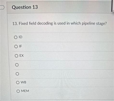 Solved 13 Fixed Field Decoding Is Used In Which Pipeline