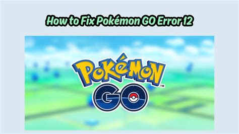 Error 12 Pokémon Go Failed To Detect Location A Comprehensive Guide Izoate