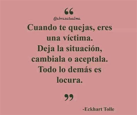 No Eres Una Víctima Hasta Que Decides Serlo Ésa Decisión Jamás Te