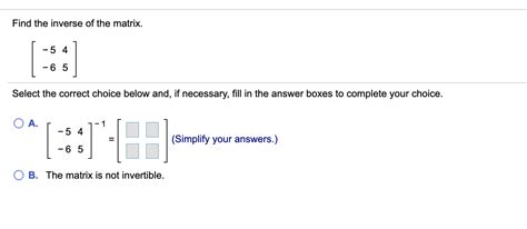 Solved Find the inverse of the matrix. - 5 4 -6 5 Select the | Chegg.com