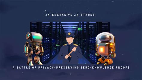 Zk Snarks Vs Zk Starks A Battle Of Privacy Preserving Zero Knowledge