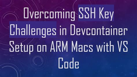 Overcoming Ssh Key Challenges In Devcontainer Setup On Arm Macs With Vs Code Youtube
