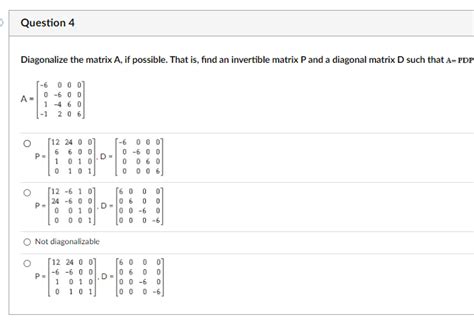 Solved Question Diagonalize The Matrix A If Possible Chegg