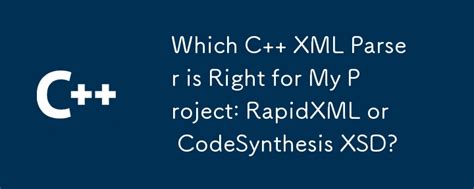 哪種 C Xml 解析器適合我的專案:rapidxml 還是 Codesynthesis Xsd? C Php中文網 哪種 C Xml 解析器適合我的專案:rapidxml 還是 Codesynthesis Xsd? C Php中文網