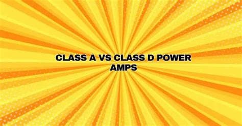 class a vs class d power amps all for turntables
