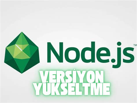 Nodejs Versiyon Nasıl Yükseltilir Ümit Turanlı